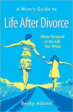 A Mom's Guide to Life After Divorce (Dad's, too!)